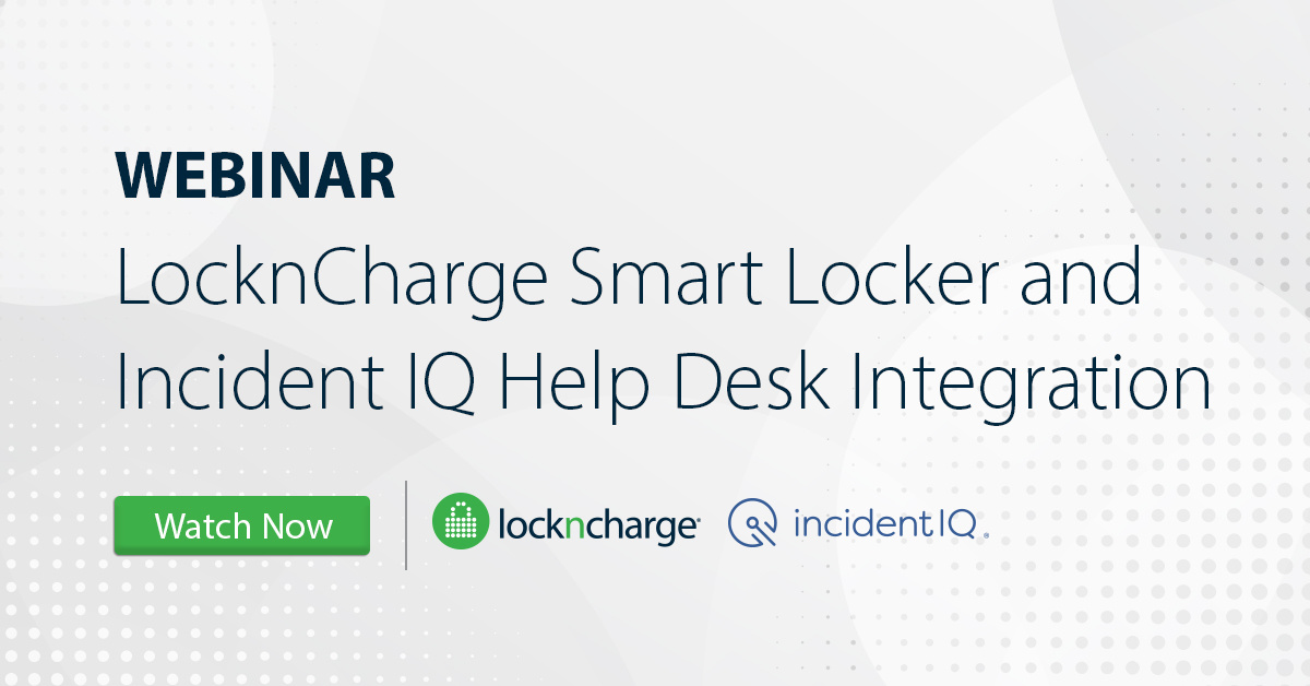 Webinar: Incident IQ and Smart Charging Locker Integration | LocknCharge